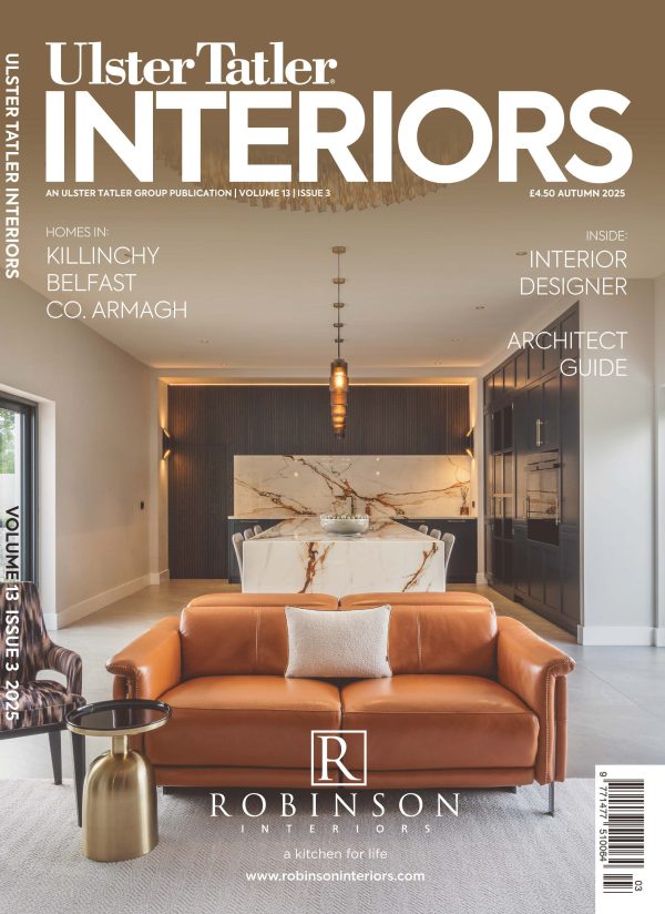 Ulster Tatler Interiors Autumn 2025 - Ulster Tatler